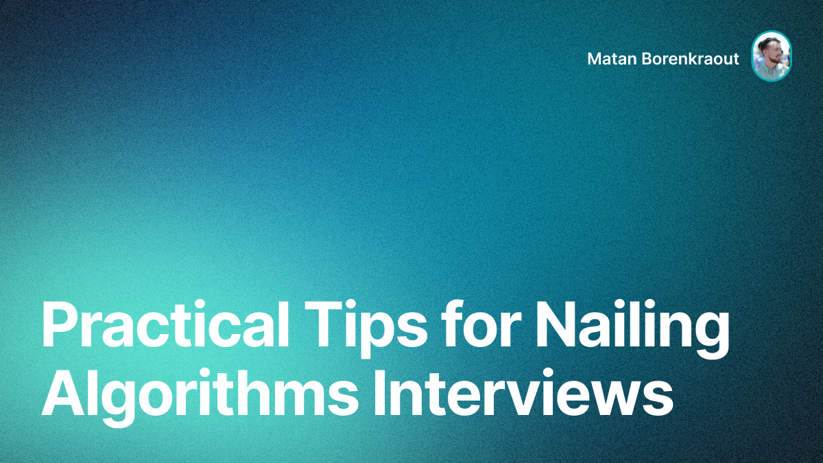 Practical Tips for Nailing Algorithms Interviews | Matan Borenkraout